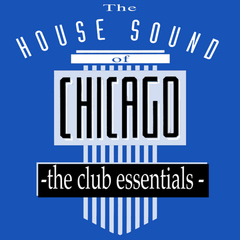 Various Artists - The House Sound Of Chicago - The Club Essentials ...