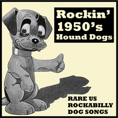 Various Artists - Rockin' 1950's Hound Dogs - Rare U. S. Rockabilly Dog ...