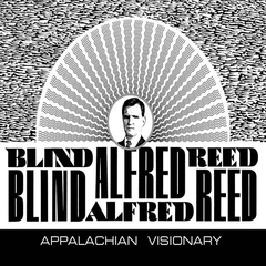 Blind Alfred Reed - Appalachian Visionary - Boomkat
