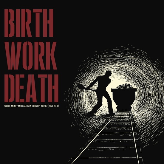 Various Artists - Birth Work Death : Work, Money and Status in Country ...