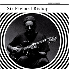 SIR RICHARD BISHOP - Magrebh Blues - Boomkat