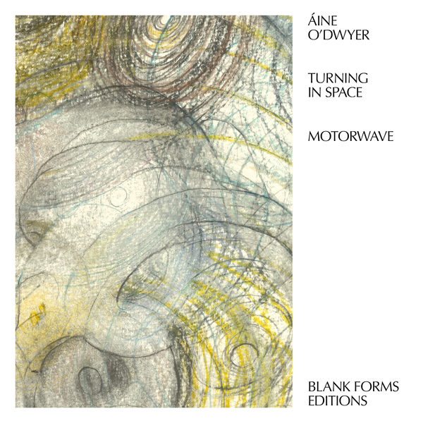 Aine O'Dwyer - Turning in Space: Motorwave - Boomkat